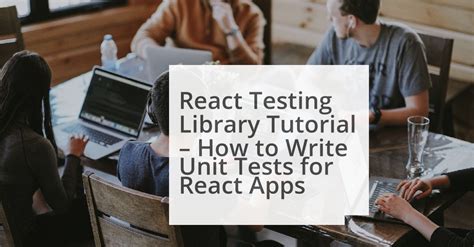 React Jobs On Linkedin React Testing Library Tutorial How To Write Unit Tests For React Apps