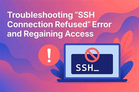 Troubleshooting Ssh Connection Refused Error And Regaining Access