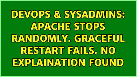 Devops And Sysadmins Apache Stops Randomly Graceful Restart Fails No Explaination Found Youtube