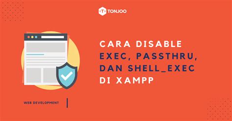 Cara Menonaktifkan Exec Passthru Dan Shellexec Di Xampp Tonjoo
