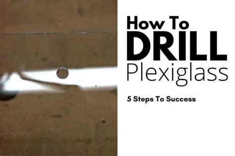 How To Drill Plexiglass 5 Steps To Success