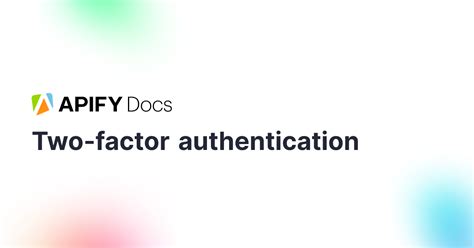 Two Factor Authentication Platform Apify Documentation Two Factor Authentication Platform Apify Documentation