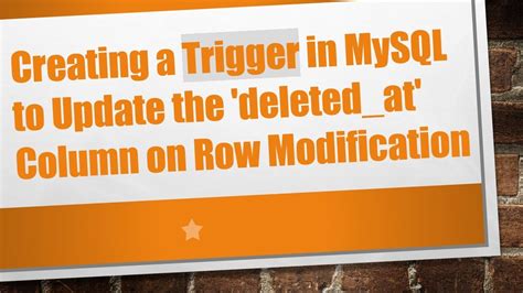 Creating A Trigger In Mysql To Update The Deletedat Column On Row Modification Youtube
