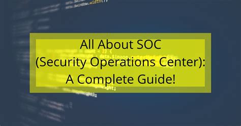 All About Soc Security Operations Center A Complete Guide Undercode Testing