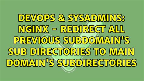 Nginx Redirect All Previous Subdomains Sub Directories To Main
