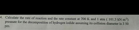 4 Calculate The Rate Of Reaction And The Rate Constant At 700 K And 1 At
