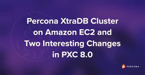 Percona XtraDB Cluster On Amazon EC And Two Interesting Changes In PXC