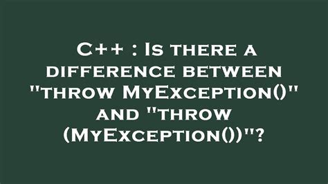 c is there a difference between throw myexception and throw
