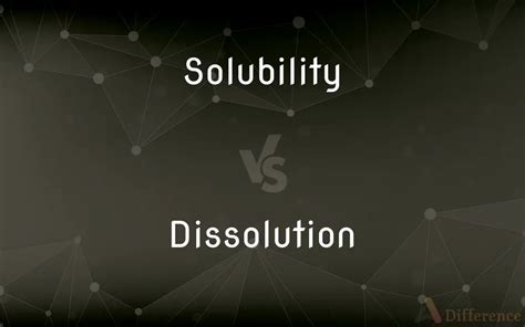 Solubility Vs Dissolution — Whats The Difference