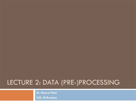 [ppt] Lecture 2 Data Pre Processing Dr Dhaval Patel Cse Iit Roorkee Powerpoint