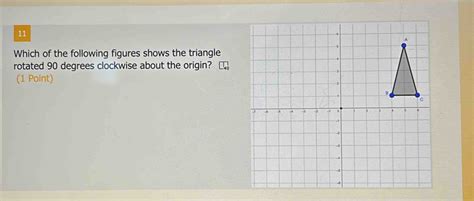 solved 11 which of the following figures shows the triangle rotated 90