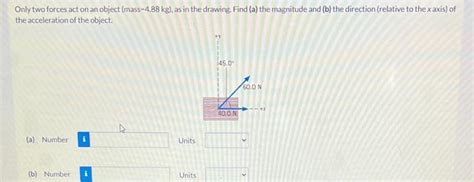 Solved Only Two Forces Act On An Object Mass 4 88 Kg As