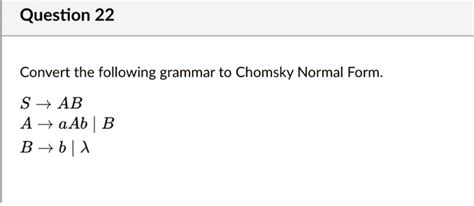 Solved Question 22 Convert The Following Grammar To Chomsky Normal