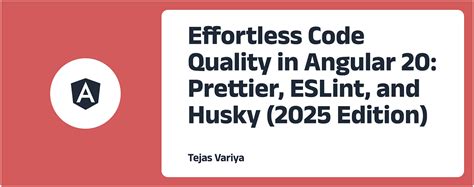 Effortless Code Quality In Angular 20 Prettier Eslint And Husky 2025 Edition By Tejas