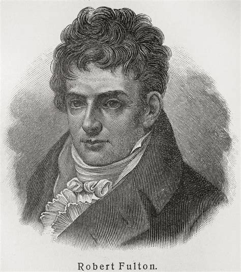 Robert Fulton 1765 1815 Was An American Engineer And Inventor Who