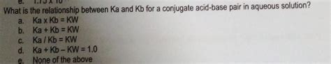Solved A What Is The Relationship Between Ka And Kb For A