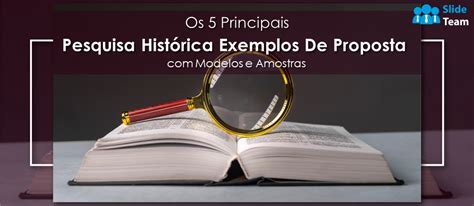 Os 5 Principais Modelos De Propostas De Pesquisa Histórica