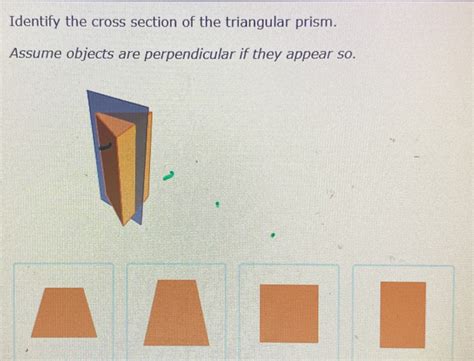 Identify The Cross Section Of The Triangular Prism Assume Objects Are Perpendicular If T [math]