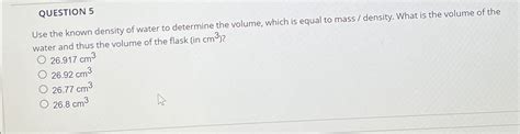QUESTION Use The Known Density Of Water To Determine Chegg
