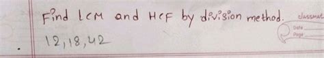 Find Lcm And Hcf By Division Method 12 18 42 Filo