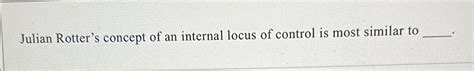 Solved Julian Rotters Concept Of An Internal Locus Of