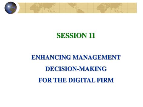 Ppt Session 11 Enhancing Management Decision Making For The Digital Firm Powerpoint