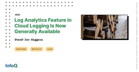 log analytics feature in cloud logging now generally available infoq