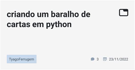 Criando Um Baralho De Cartas Em Python · Tyagoferrugem · Tabnews