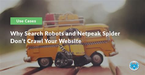why search robots and netpeak spider don t crawl your website netpeak