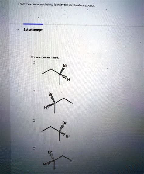 From The Compounds Below Identify The Identical Compounds Ist Attempt Choose One Or More 85615