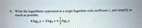 Solved Write The Logarithmic Expression As A Single Logarithm With