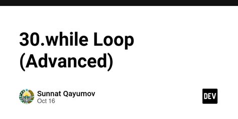 30 while loop advanced dev community