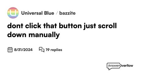 Dont Click That Button Just Scroll Down Manually Universal Blue