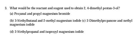 what would be the reactant and reagent used to obtain 2 4 dimethyl penta