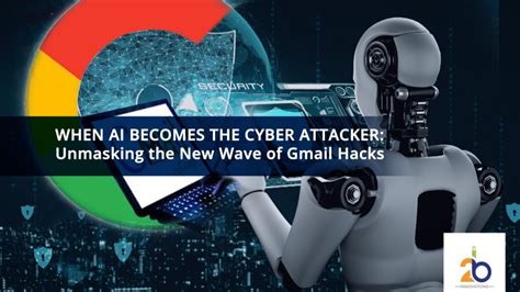 When Ai Becomes The Cyber Attacker Unmasking The New Wave Of Gmail Hacks