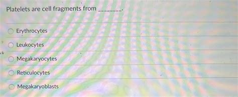 Solved Platelets Are Cell Fragments