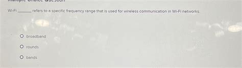 Solved Wi Firefers To A Specific Frequency Range That Is