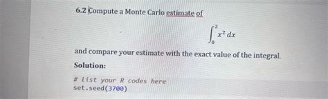 Solved 62 Compute A Monte Carlo Estimate Of ∫02x2dx And