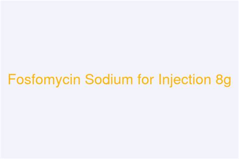 Fosfomycin Sodium For Injection 8g Fositaj