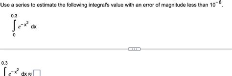 [answered] use a series to estimate the following integral s value with