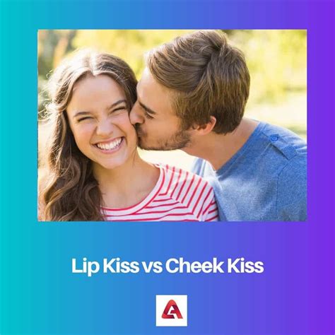 Lip Kiss Vs Cheek Kiss Difference And Comparison