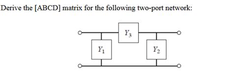 Solved Derive The [abcd] Matrix For The Following Two Port