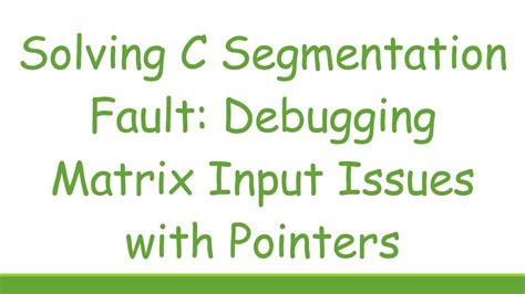 Solving C Segmentation Fault: Debugging Matrix Input Issues with Pointers - YouTube