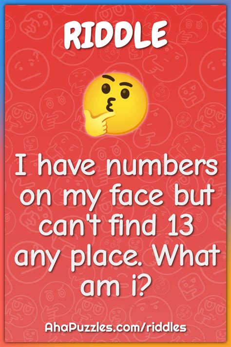 I Have Numbers On My Face But Cant Find 13 Any Place What Am I