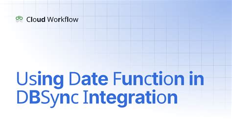 Using Date Function In Dbsync Integration Cloud Workflow
