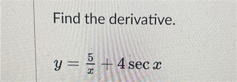 solved find the derivative y 5x 4secx