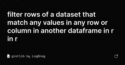 Gistlib Filter Rows Of A Dataset That Match Any Values In Any Row Or