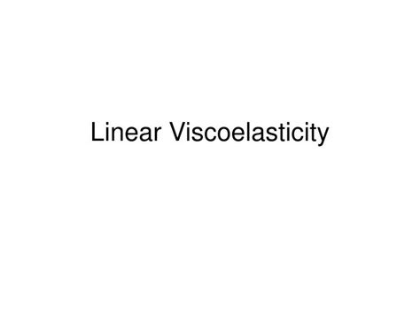 Ppt Linear Viscoelasticity Powerpoint Presentation Free Download Id 1745996
