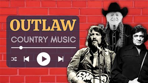 Raw And Real Best Outlaw Country Music Anthems Classic And New Outlaws