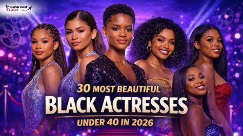 30 Most Beautiful Black Actresses Under 40 In 2026